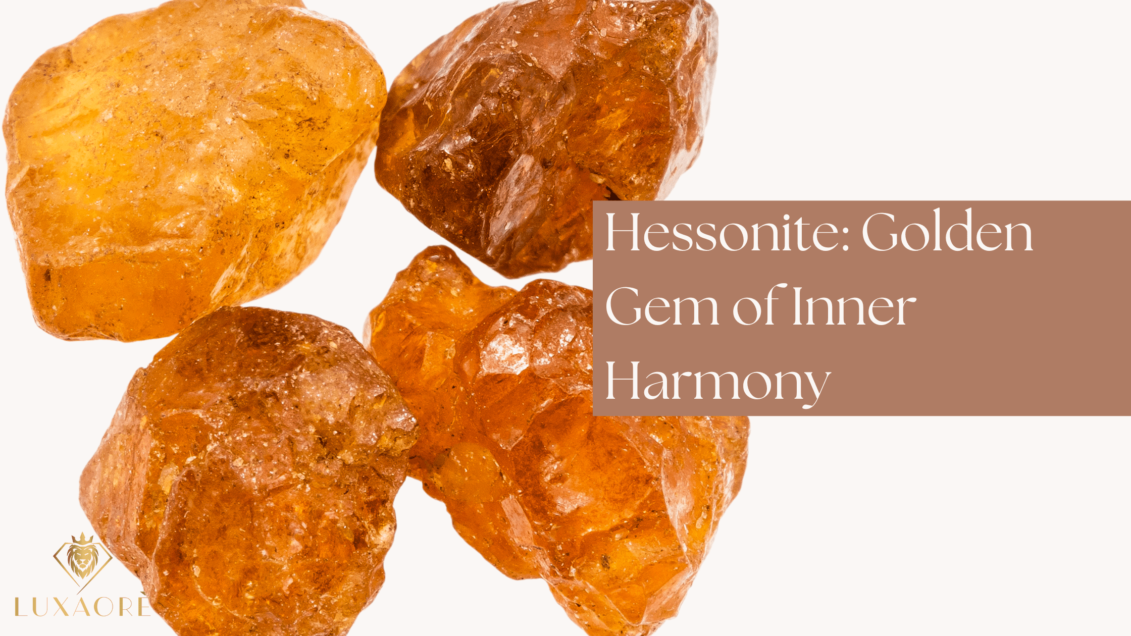 Hessonite: Gem of Courage and Confidence- Luxaore